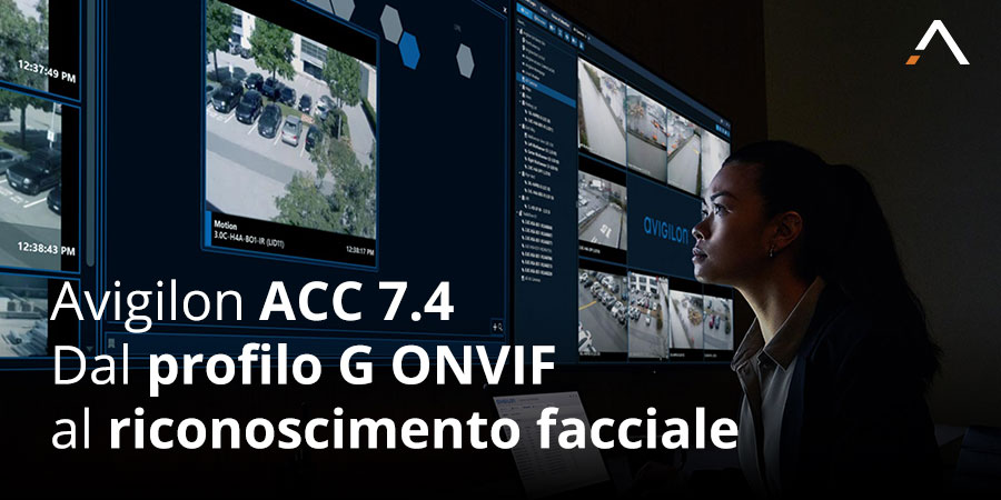 Avigilon ACC 7.4: ONVIF profilo G, web client e riconoscimento facciale ...